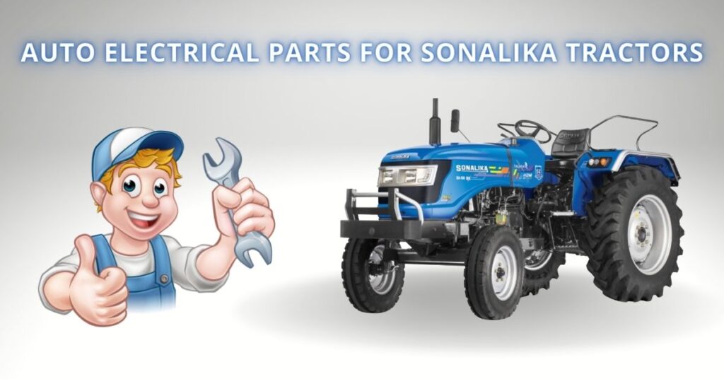Auto Electrical Parts for Sonalika Tractors